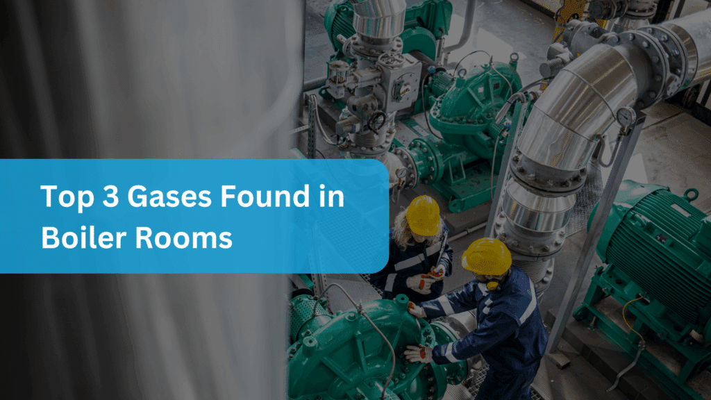 Top 3 Gases Found in Boiler Rooms